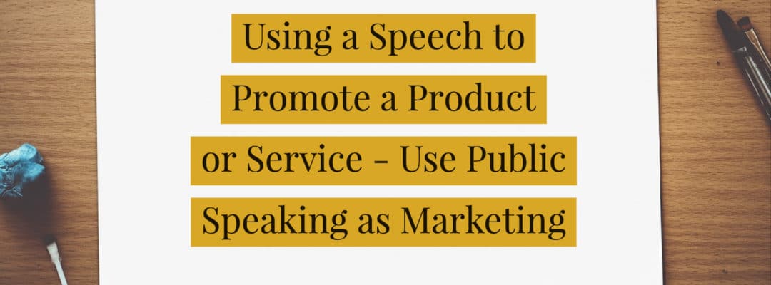 Promote a Product or Service-Use Public Speaking as Marketing