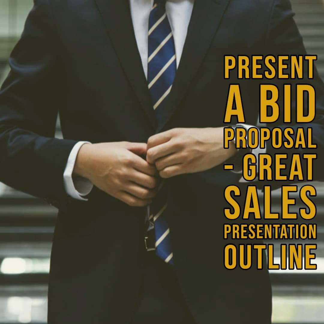 Present a Bid Proposal- Great Sales Presentation Outline